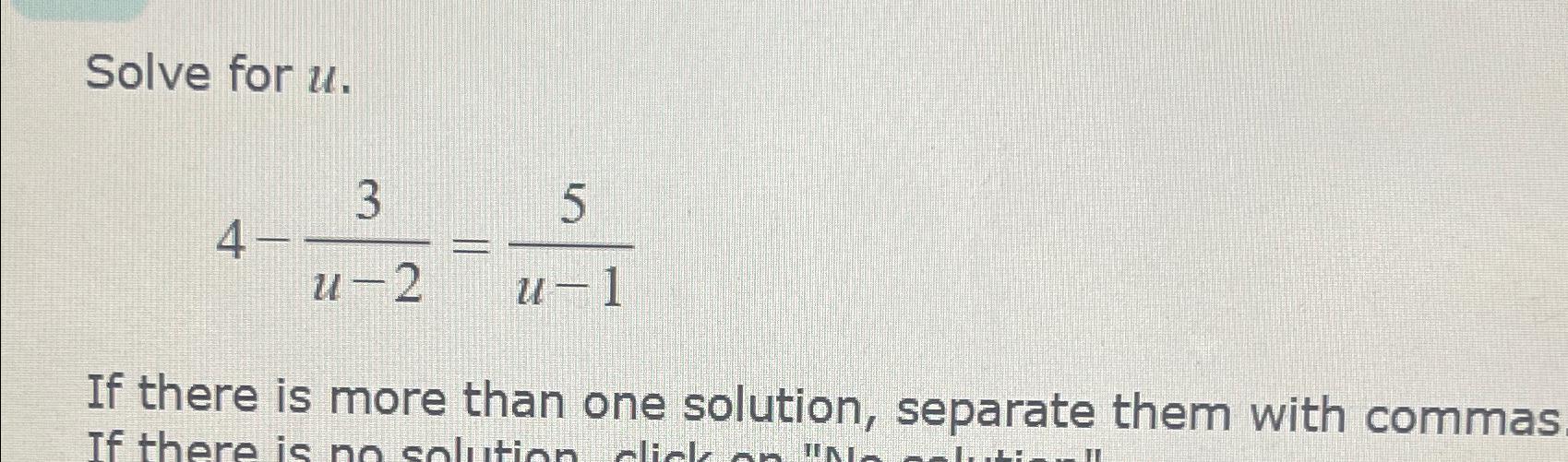 Solved Solve for u.4-3u-2=5u-1If there is more than one | Chegg.com