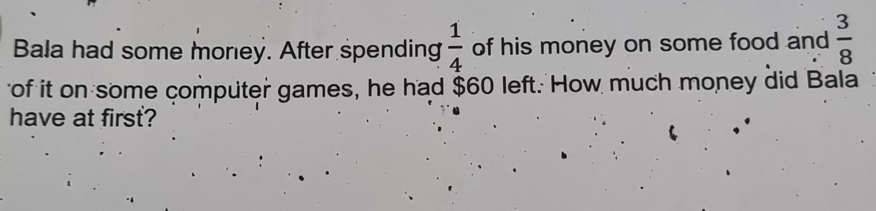 Solved Bala had some moriey. After spending 41 of his money | Chegg.com