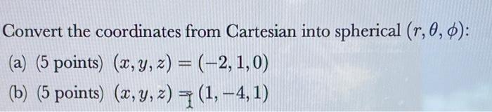 Solved Convert the coordinates from Cartesian into spherical | Chegg.com