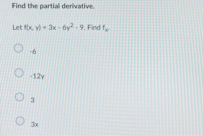 Solved Find the partial derivative. Let f(x,y)=3x−6y2−9. | Chegg.com