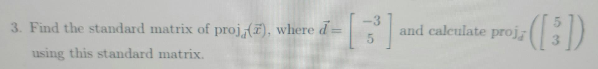 Solved 3. Find the standard matrix of projd(x), where | Chegg.com