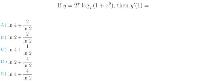 Solved If y=2xlog2(1+x2), then y′(1)= A) ln4+ln22 B) | Chegg.com