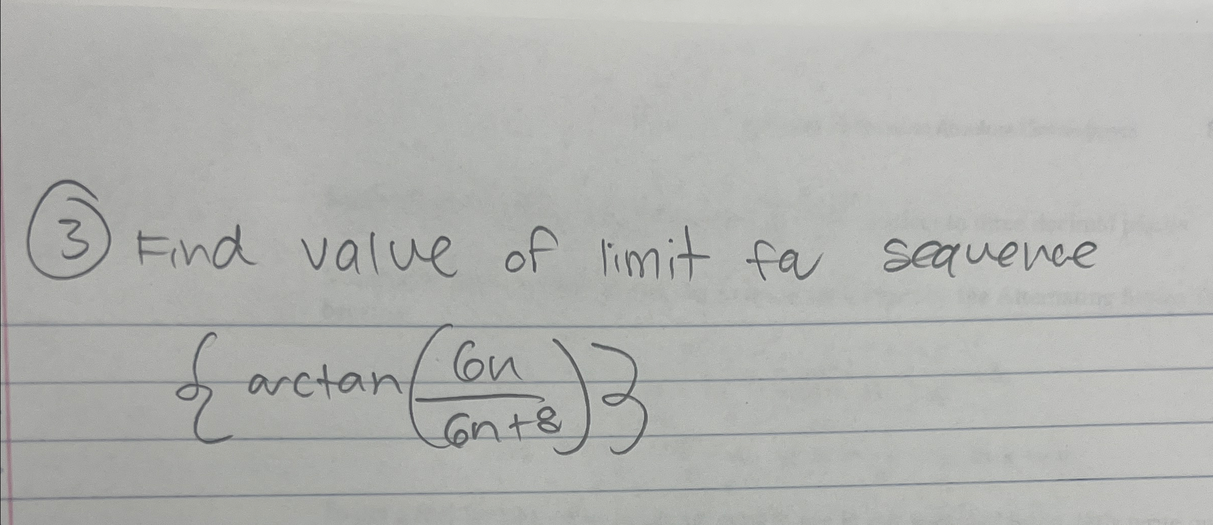 Solved (3) ﻿Find value of limit sequence{arctan(6n6n+8)} | Chegg.com