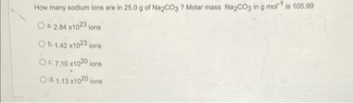 Solved How many sodium ions are in 25.0 g of Na2CO3? Molar | Chegg.com