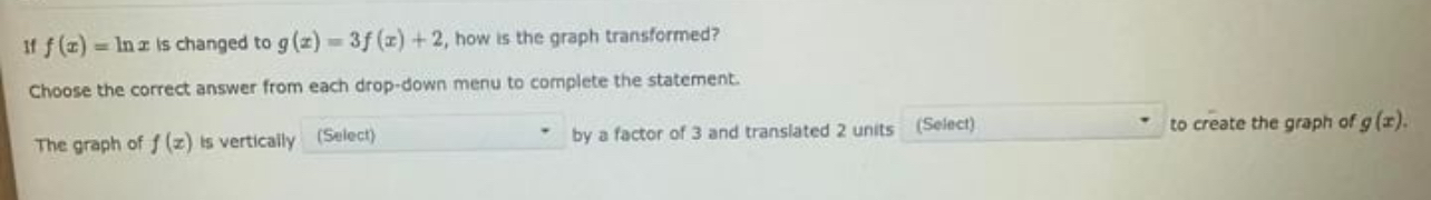 Solved If f(x)=lnx ﻿is changed to g(x)=3f(x)+2, ﻿how is the | Chegg.com
