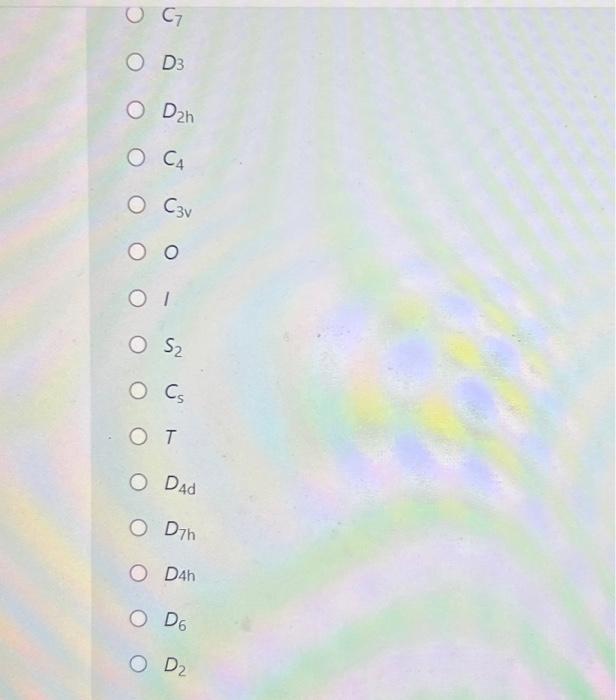 Solved Assign the point group for the molecule below:C7 D3 | Chegg.com