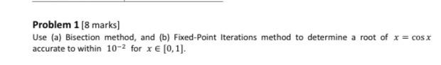 Solved Problem 1 [8 marks) Use (a) Bisection method, and (b) | Chegg.com