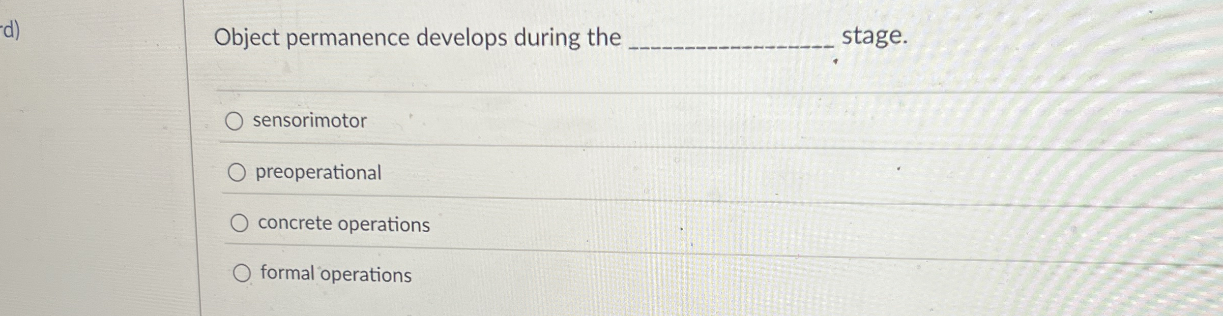 Solved Object permanence develops during | Chegg.com