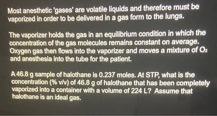 Solved Most anesthetic 'gases' are volatile liquids and | Chegg.com