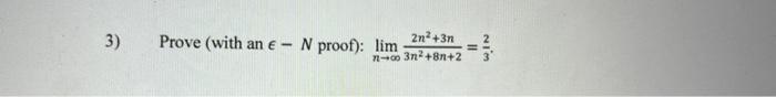 Solved Prove (with an ϵ−N proof): limn→∞3n2+8n+22n2+3n=32. | Chegg.com