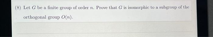 Solved (8) Let G be a finite group of order n. Prove that G | Chegg.com