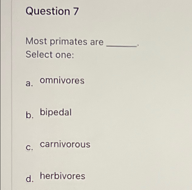 Solved Question 7Most primates are Select one:a. | Chegg.com