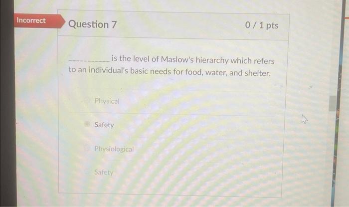 Solved Question 7 0/1 pts is the level of Maslow's hierarchy | Chegg.com