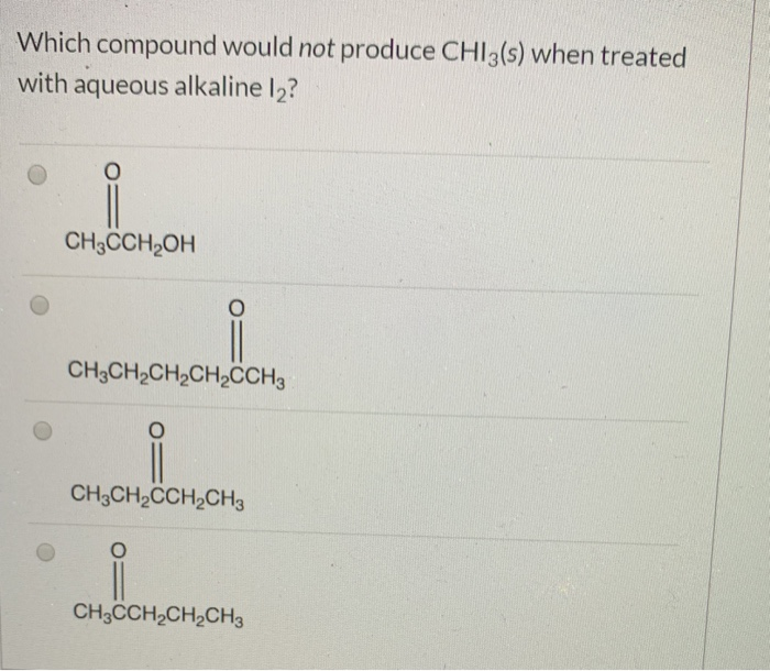 Solved Which compound would not produce CHI3(s) when treated | Chegg.com