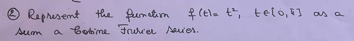 Solved (2) Represent the function f(t)=t2,t∈[0,π] as a sum a | Chegg.com