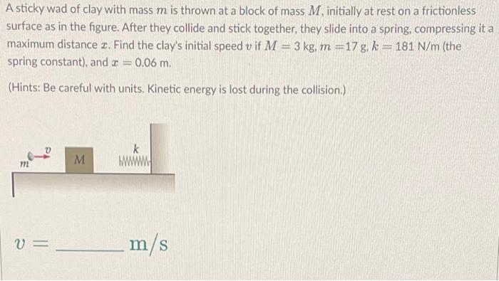 Solved A sticky wad of clay with mass m is thrown at a block | Chegg.com