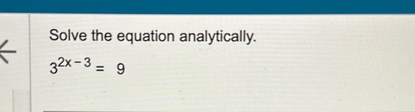 Solved Solve the equation analytically.32x-3=9 | Chegg.com