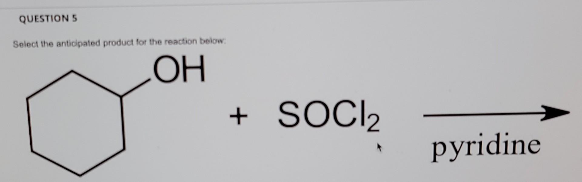 Solved QUESTION 5 Select the anticipated product for the | Chegg.com