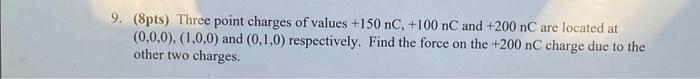 Solved (8pts) Three point charges of values +150nC,+100nC | Chegg.com