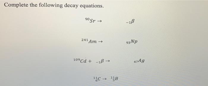 Solved Complete the following decay equations. 90 Sr → -18 | Chegg.com