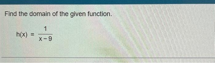 Solved Find the domain of the given function. h(x)=x−91 | Chegg.com