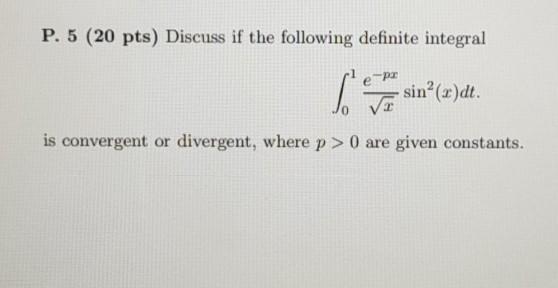 Solved P. 5 (20 pts) Discuss if the following definite | Chegg.com Solved P. 5 (20 pts) Discuss if the following definite | Chegg.com