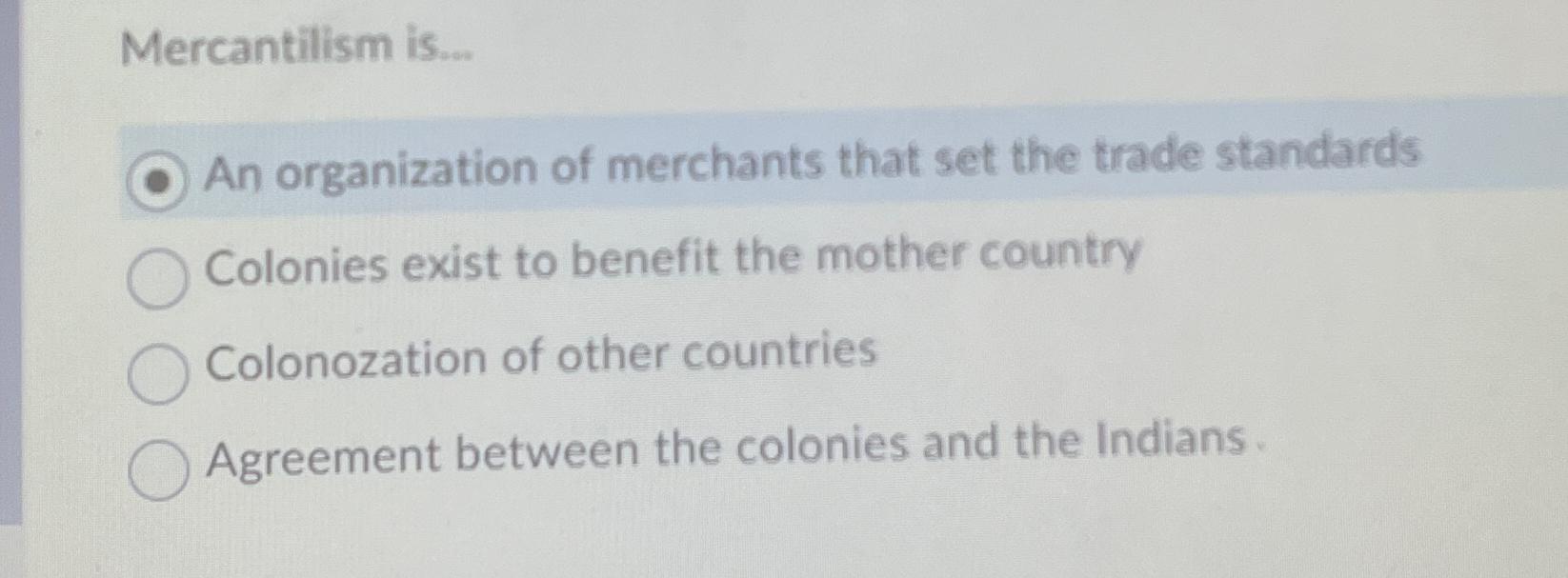 Solved Mercantilism is...An organization of merchants that | Chegg.com