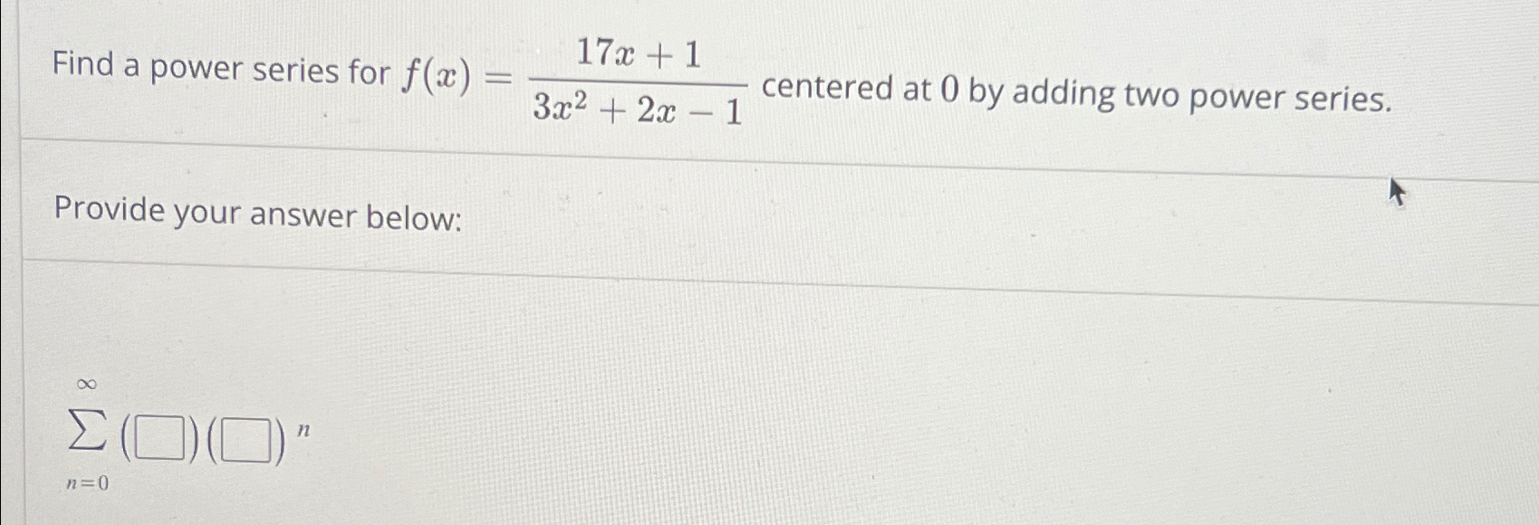 Solved Find a power series for f(x)=17x+13x2+2x-1 ﻿centered | Chegg.com