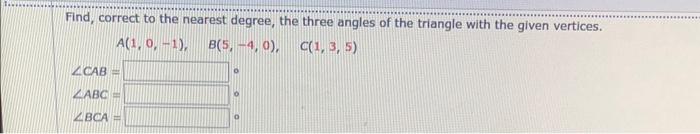 Solved Find, correct to the nearest degree, the three angles | Chegg.com