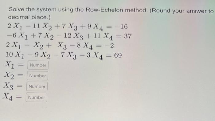 Solved Solve the system using the Row-Echelon method. (Round | Chegg.com