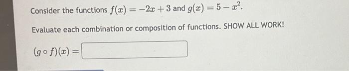 Solved Consider the functions f(x) = -2x+3 and g(x) = 5x². | Chegg.com
