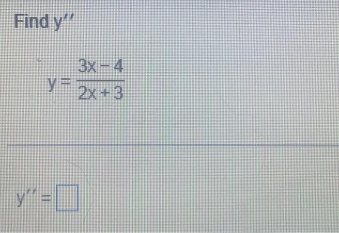 Solved Find f′′(x) f(x)=(x2+4)6 f′′(x)=Find y′′ y=2x+33x−4 | Chegg.com
