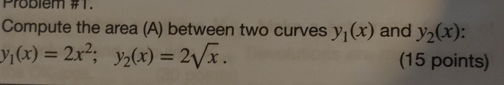 Solved Compute the area (A) between two curves y1(x) and | Chegg.com