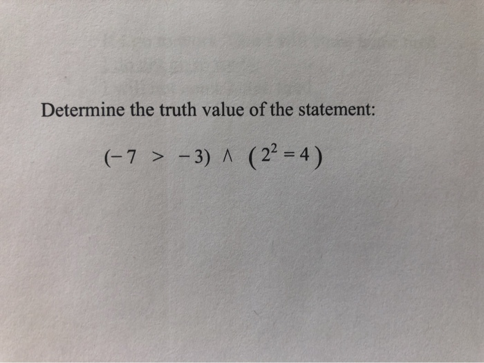 Solved Determine the truth value of the statement: (-7 > -3) | Chegg.com