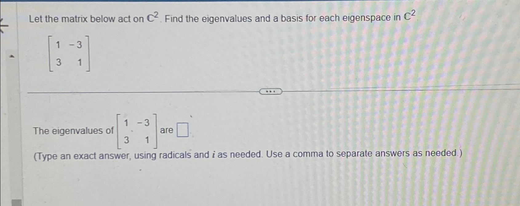 Solved Let the matrix below act on C2. ﻿Find the eigenvalues | Chegg.com