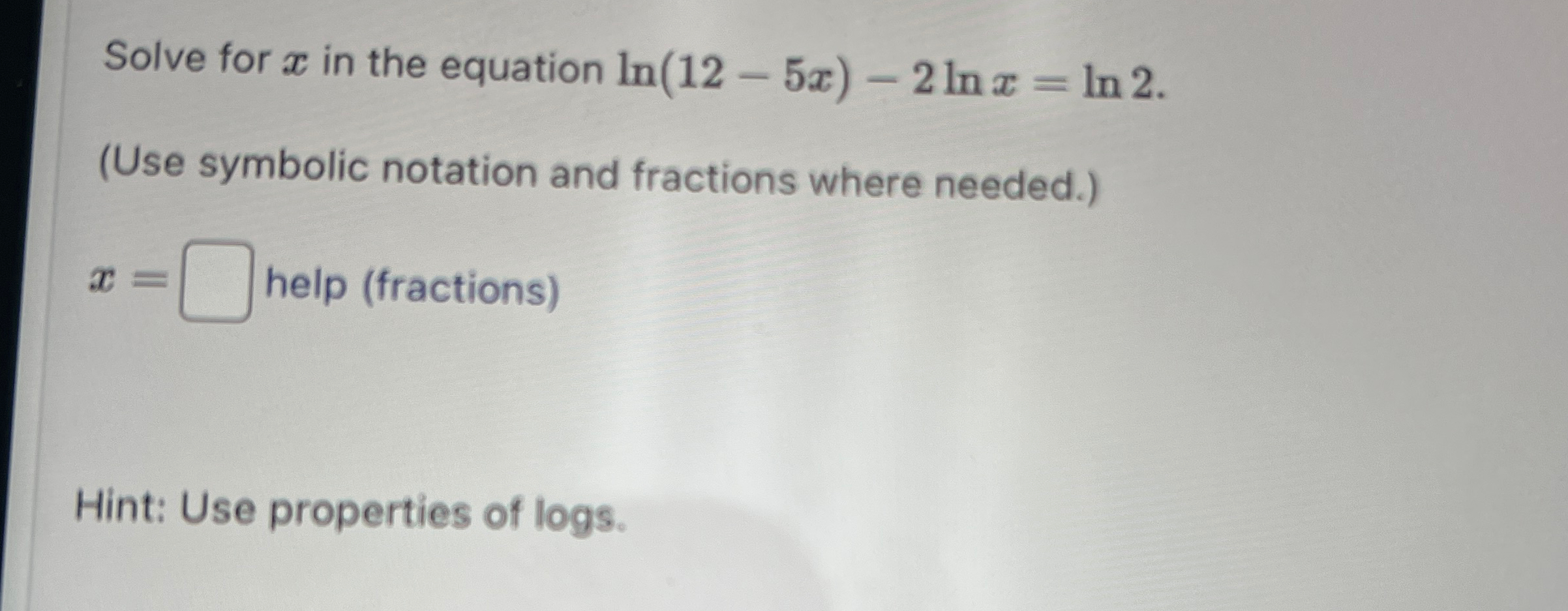 Solved Solve for x ﻿in the equation ln(12-5x)-2lnx=ln2.(Use | Chegg.com