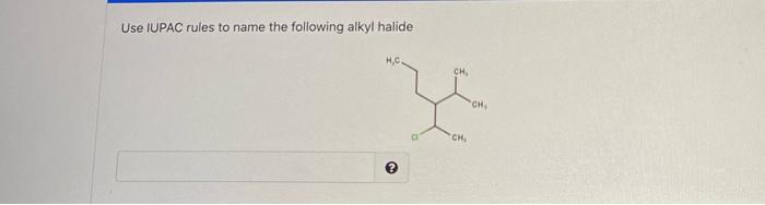 Solved Use IUPAC rules to name the following alkyl halide | Chegg.com