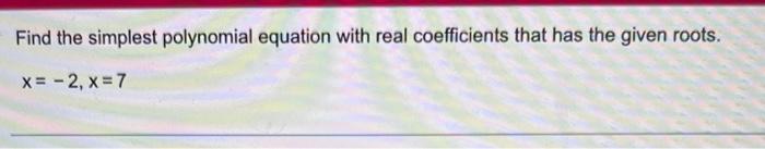 Solved Find the simplest polynomial equation with real | Chegg.com