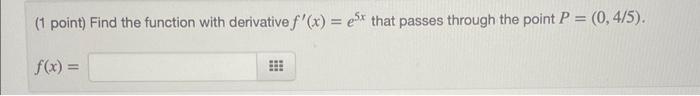 Solved (1 point) Find the function with derivative f′(x)=e5x | Chegg.com