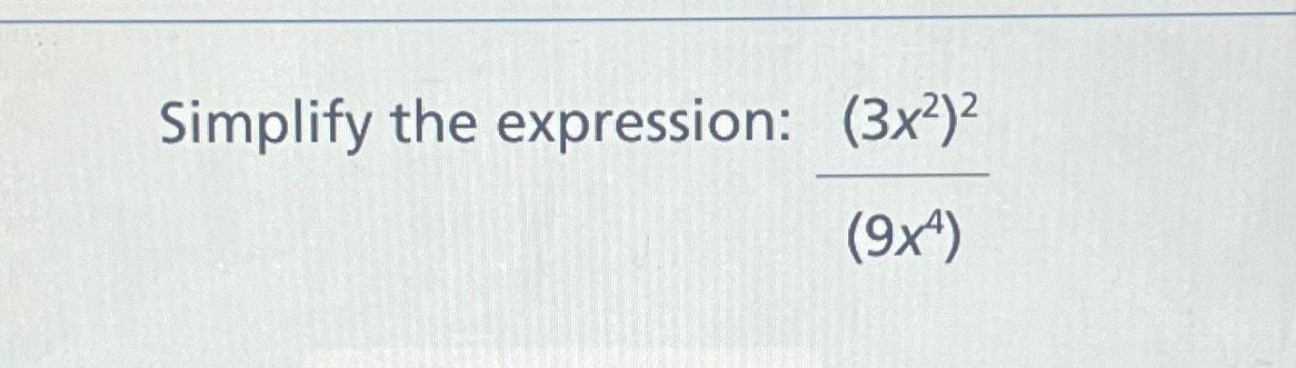 Solved Simplify the expression: (3x2)2(9x4) | Chegg.com