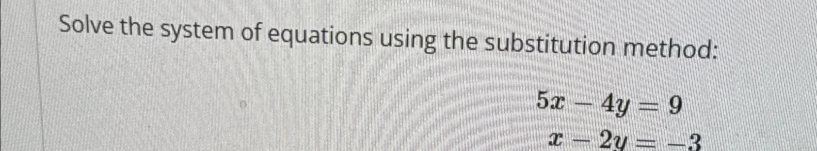 Solved Solve the system of equations using the substitution | Chegg.com