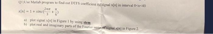 Solved TE Q1)Use Matlab program to find out DTFS coefficient | Chegg.com