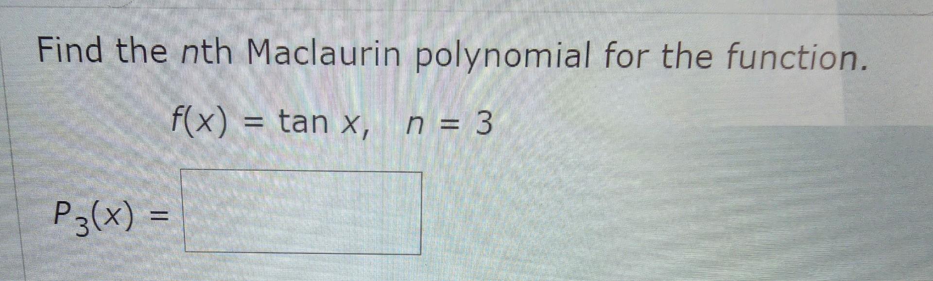 Solved Find the nth Maclaurin polynomial for the function. | Chegg.com