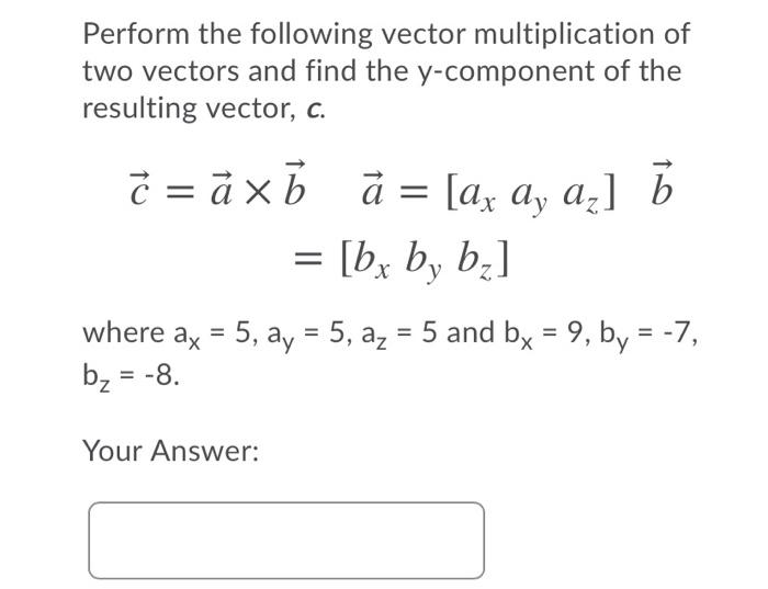 Solved Perform the following vector multiplication of two | Chegg.com