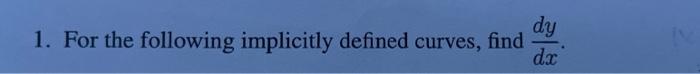 Solved dy 1. For the following implicitly defined curves, | Chegg.com