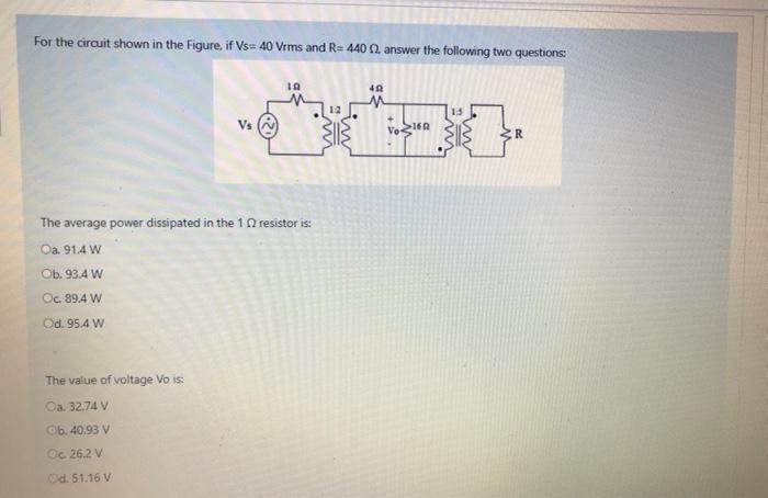 Solved For the circuit shown in the Figure if Vs= 40 Vrms | Chegg.com