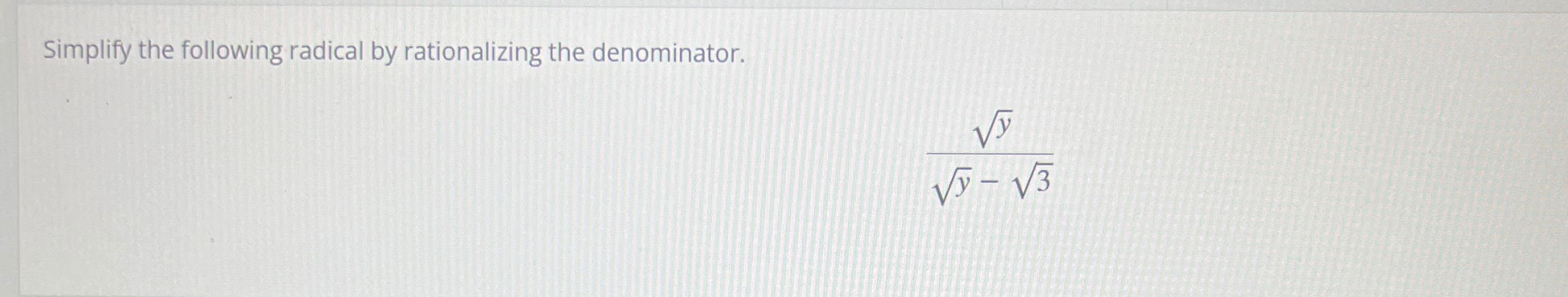 Solved Simplify the following radical by rationalizing the | Chegg.com