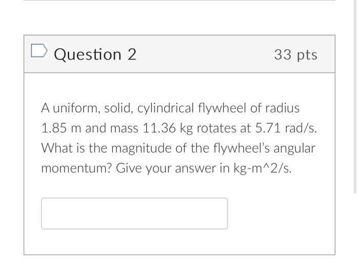 Solved A uniform, solid, cylindrical flywheel of radius 1.85 | Chegg.com
