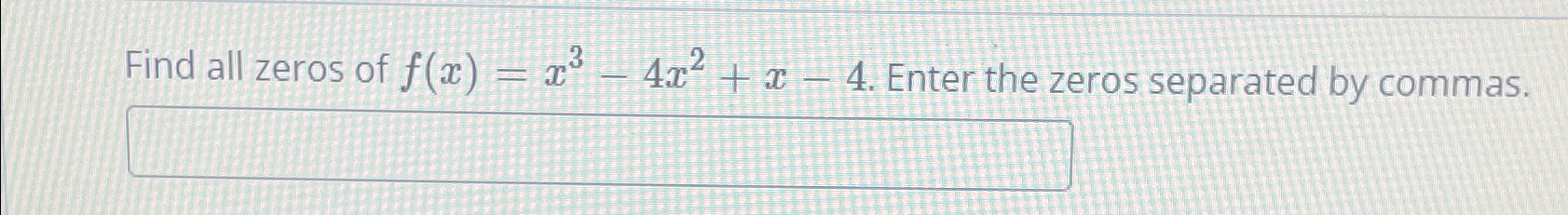 Solved Find all zeros of f(x)=x3-4x2+x-4. ﻿Enter the zeros | Chegg.com