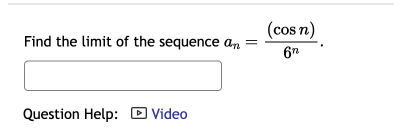 Solved Find the limit of the sequence an=(cosn)6n. | Chegg.com